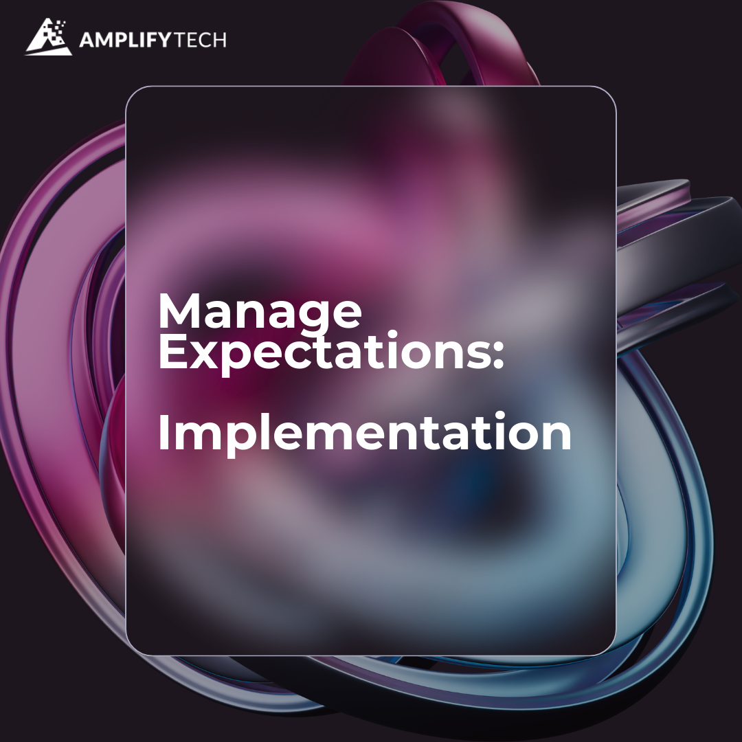 Manage Expectations: Implementation - AmplifyTech™